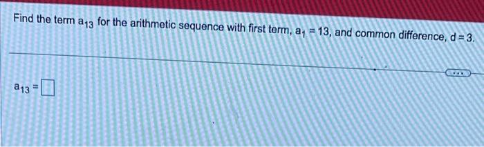 Solved Find the term a13 for the arithmetic sequence with | Chegg.com
