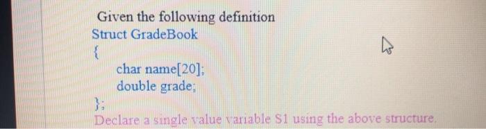 Solved Given the following definition Struct GradeBook { | Chegg.com