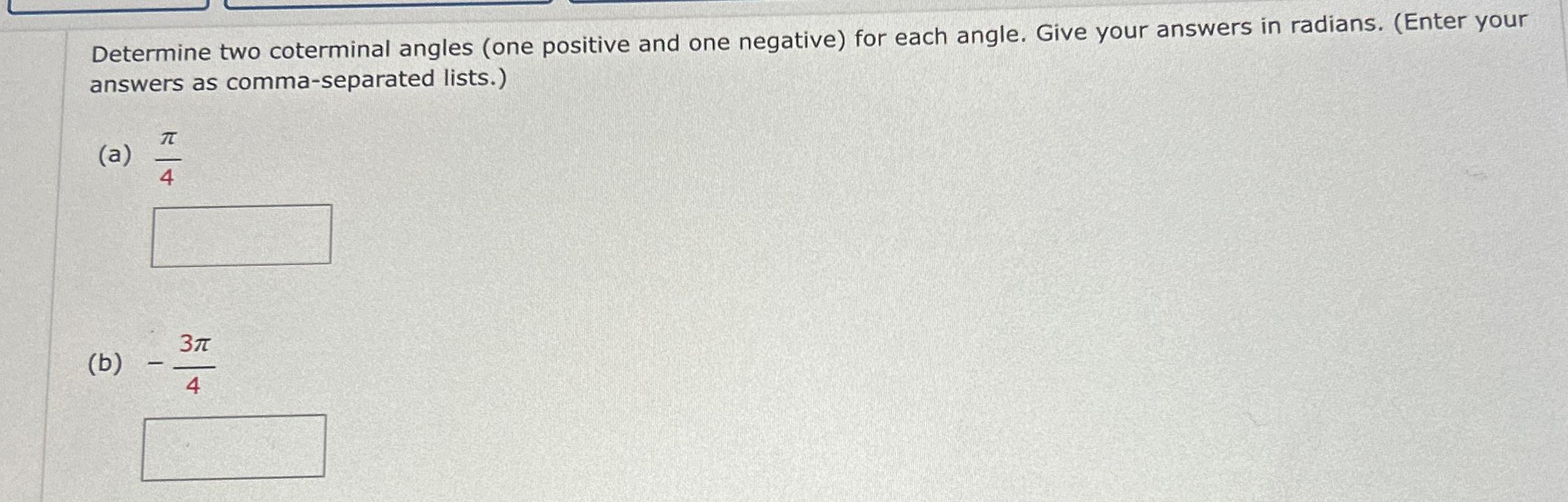 Solved Determine two coterminal angles (one positive and one | Chegg.com