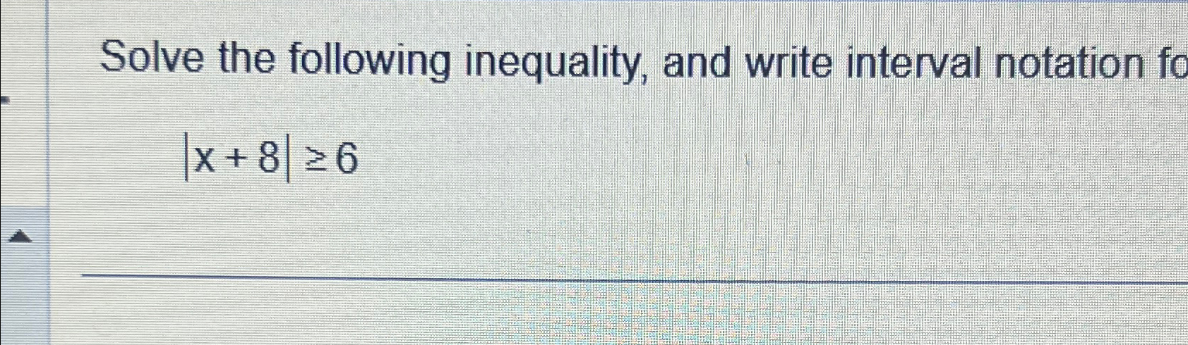 Solved Solve the following inequality, and write interval | Chegg.com