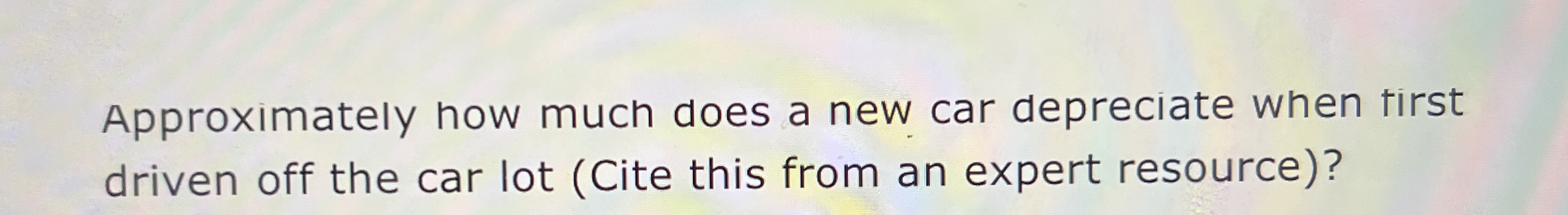 Solved Approximately how much does a new car depreciate when | Chegg.com