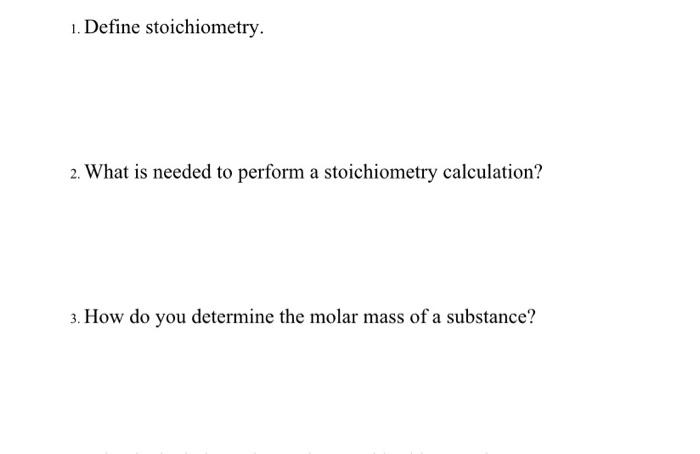 Solved 1. Define stoichiometry. 2. What is needed to perform | Chegg.com
