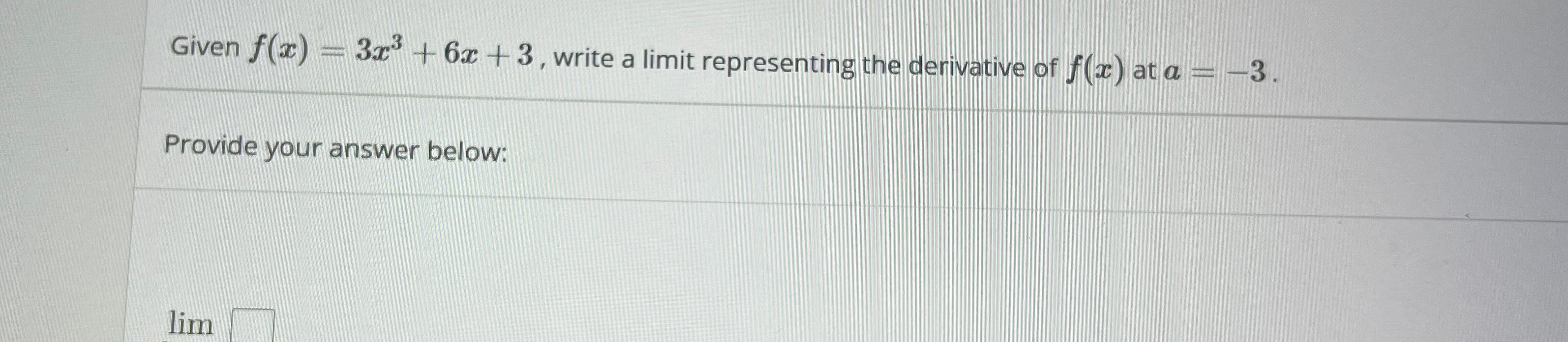 Solved Given f(x)=3x3+6x+3, ﻿write a limit representing the | Chegg.com