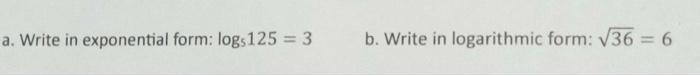 Solved a. Write in exponential form: log5 125 = 3 b. Write | Chegg.com