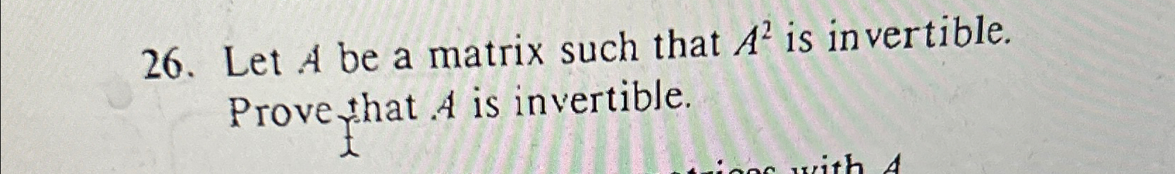 Solved Let A ﻿be a matrix such that A2 ﻿is invertible. Prove | Chegg.com