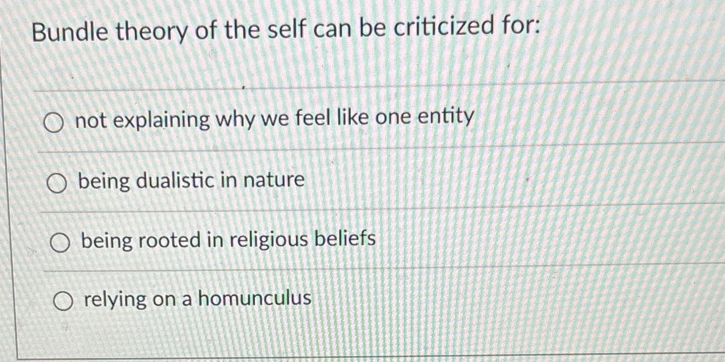 Solved Bundle theory of the self can be criticized for:not | Chegg.com