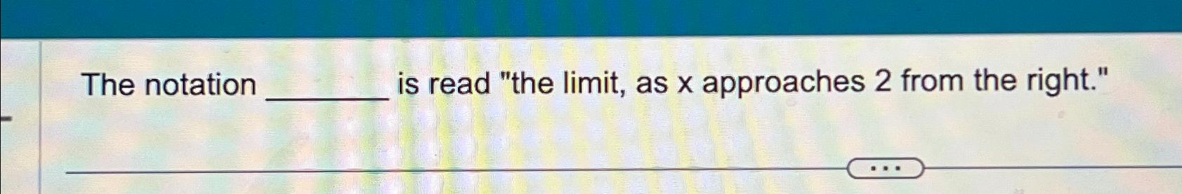 Solved The Notation Is Read The Limit ﻿as X Approaches 2