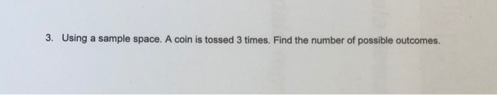 Solved 3. Using a sample space. A coin is tossed 3 times. | Chegg.com