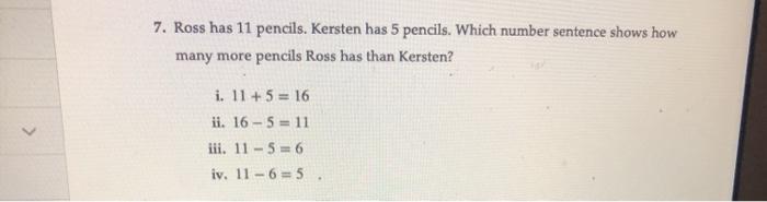 Solved 7. Ross has 11 pencils. Kersten has 5 pencils. Which | Chegg.com