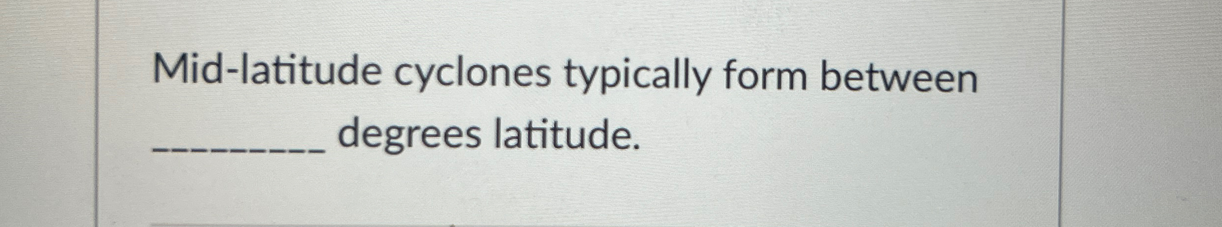 Solved Mid-latitude cyclones typically form between | Chegg.com