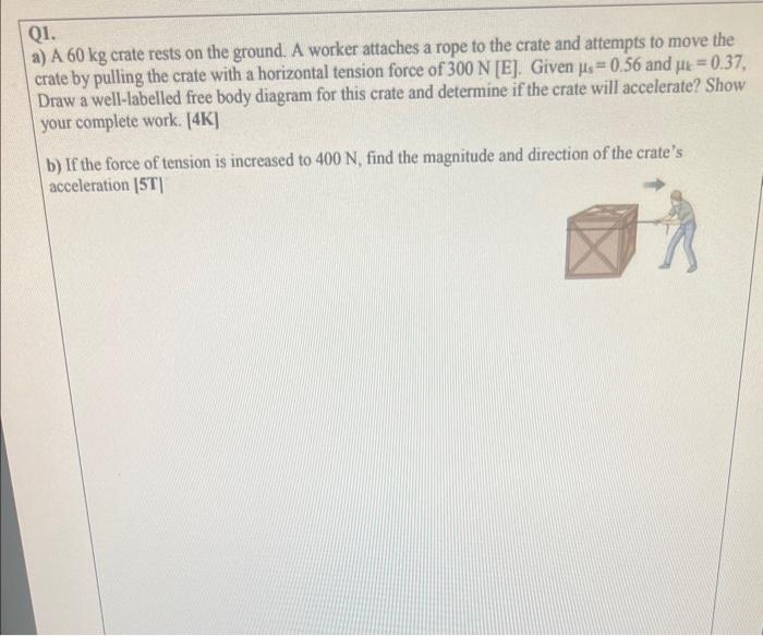 Solved Q1. a) A 60 kg crate rests on the ground. A worker | Chegg.com