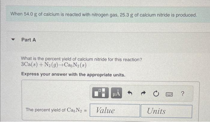 Solved When 54.0 g of calcium is reacted with nitrogen gas, | Chegg.com