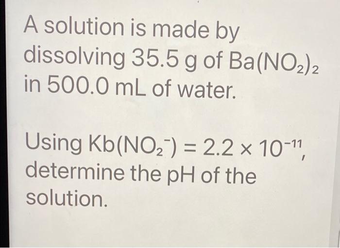 Solved A solution is made by dissolving 35.5 g of Ba(NO2)2 | Chegg.com
