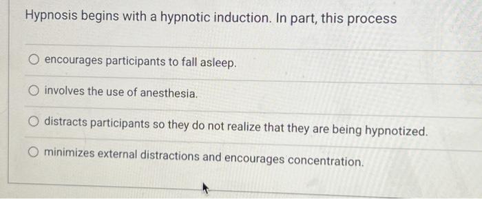 Solved Hypnosis begins with a hypnotic induction. In part, | Chegg.com