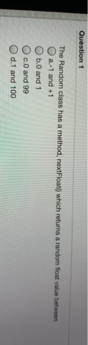 Solved Question 1 The Random class has a method, nextFloat( | Chegg.com