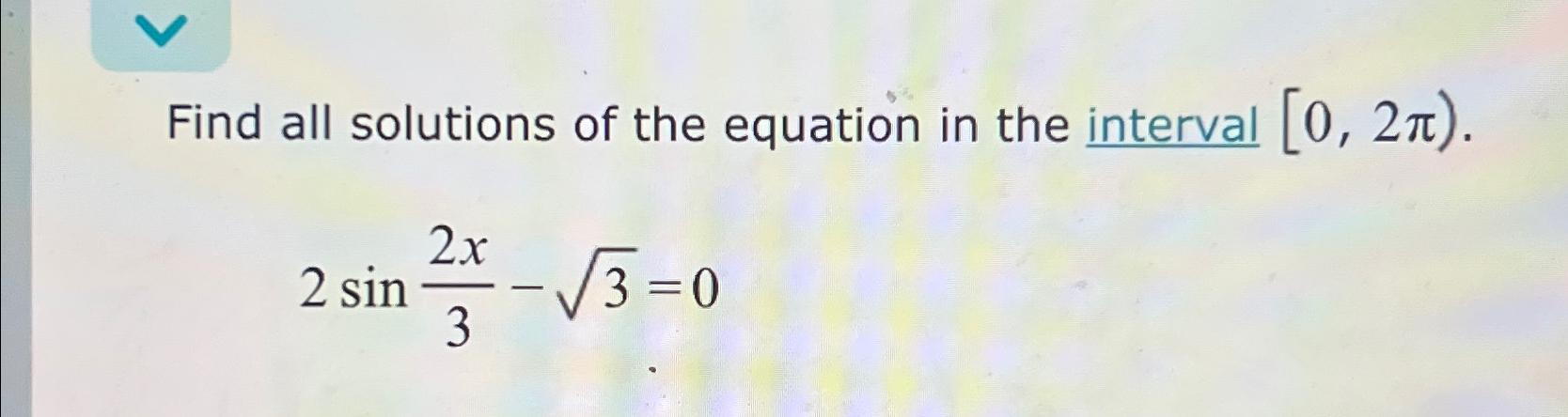 Solved Find all solutions of the equation in the interval | Chegg.com