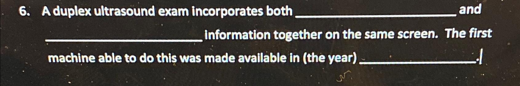 Solved A duplex ultrasound exam incorporates both and | Chegg.com