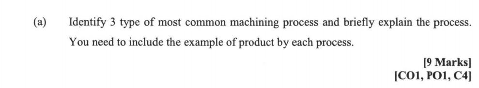 Solved (a) Identify 3 type of most common machining process | Chegg.com