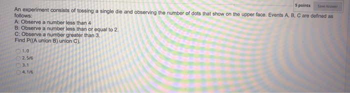 Solved An experiment consists of tossing a single die and | Chegg.com