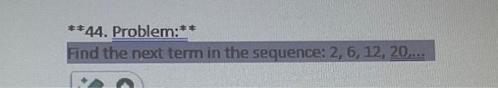 Solved ***44. Problem:** Find the next term in the sequence: | Chegg.com