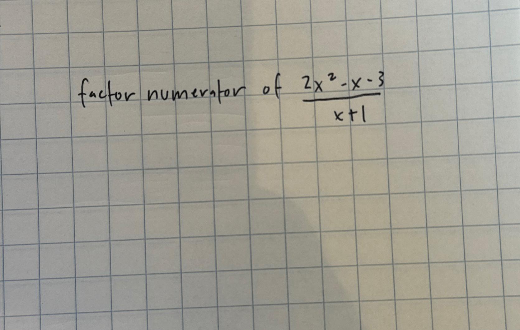 Solved factor numerator of 2x2-x-3x+1 | Chegg.com