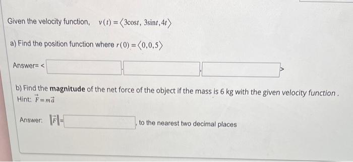 Solved Given the velocity function, v(t)= 3cost,3sint,4t a) | Chegg.com