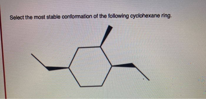 Solved Select the most stable conformation of the following | Chegg.com