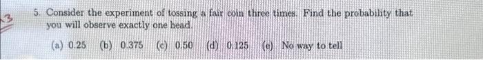 Solved 5. Consider the experiment of tossing a fair coin | Chegg.com