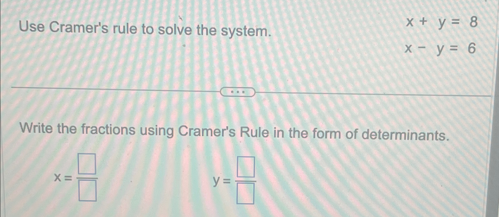 Solved Use Cramer's rule to solve the system.x+y=8x-y=6Write | Chegg.com