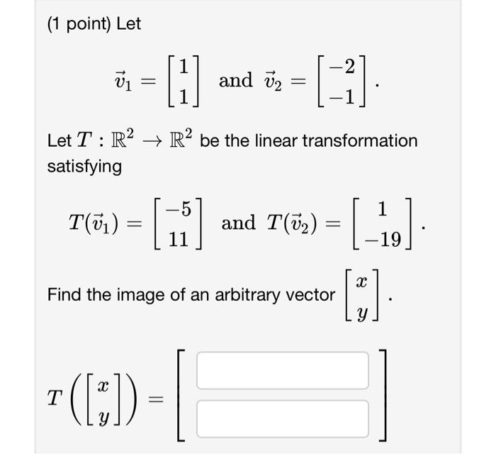 Solved (1 point) Let v1=[11] and v2=[−2−1] Let T:R2→R2 be | Chegg.com