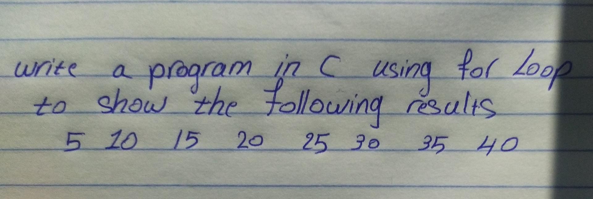 Solved write a c program in c using for Loop to show the | Chegg.com