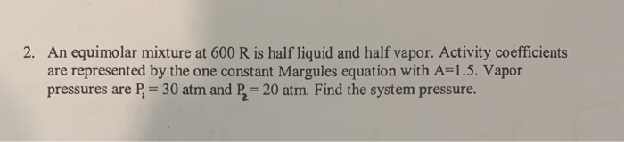 Solved 2. An equimolar mixture at 600 R is half liquid and | Chegg.com