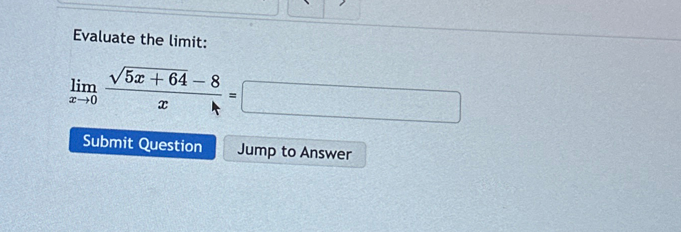 Solved Evaluate the limit:limx→05x+642-8x= | Chegg.com