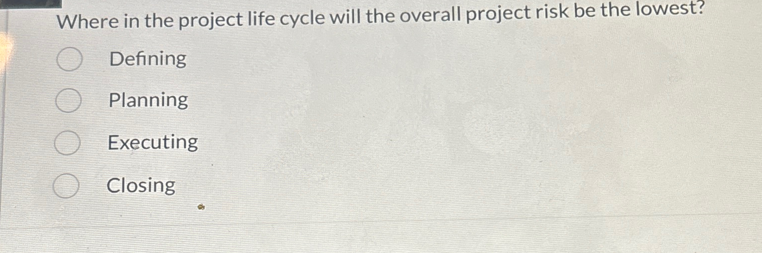 Solved Where in the project life cycle will the overall | Chegg.com