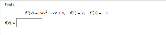 Solved Find f.f''(x)=24x2+2x+8,f(1)=2,f'(1)=-5f(x)= | Chegg.com
