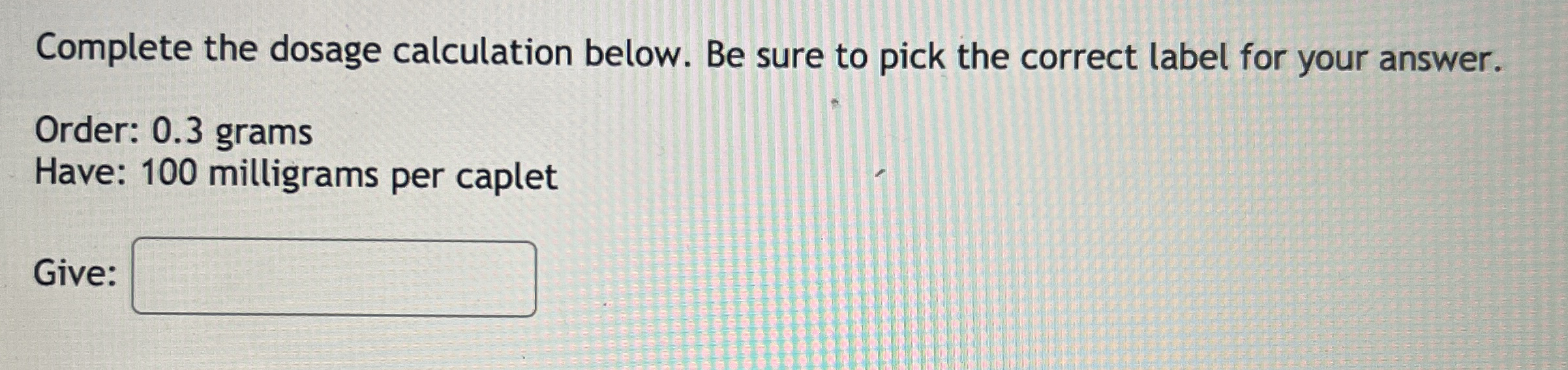 Solved Complete the dosage calculation below. Be sure to | Chegg.com