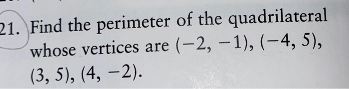 Solved 21. Find the perimeter of the quadrilateral whose | Chegg.com