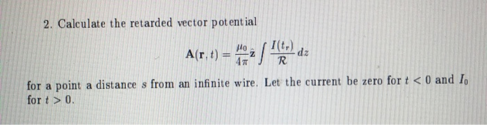 Solved 2. Calculate the retarded vector potential MOMI(tr) | Chegg.com
