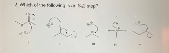 Solved 2. Which of the following is an SN2 step? II | Chegg.com