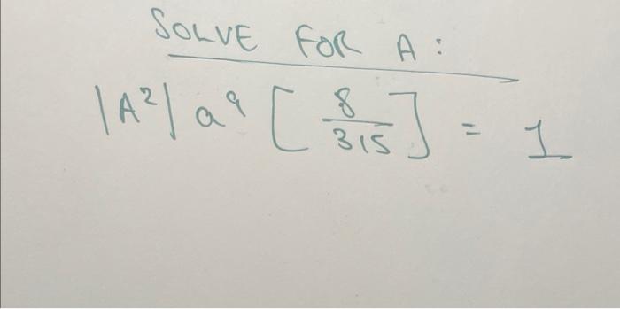 Solved SOLve for A : ∣∣A2∣∣a9[3158]=1 | Chegg.com