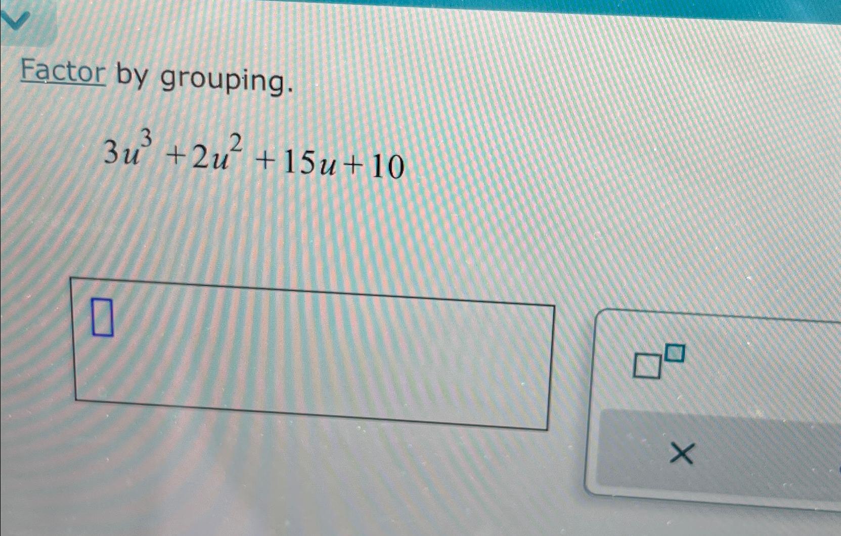 Solved Factor by grouping.3u3+2u2+15u+10 | Chegg.com