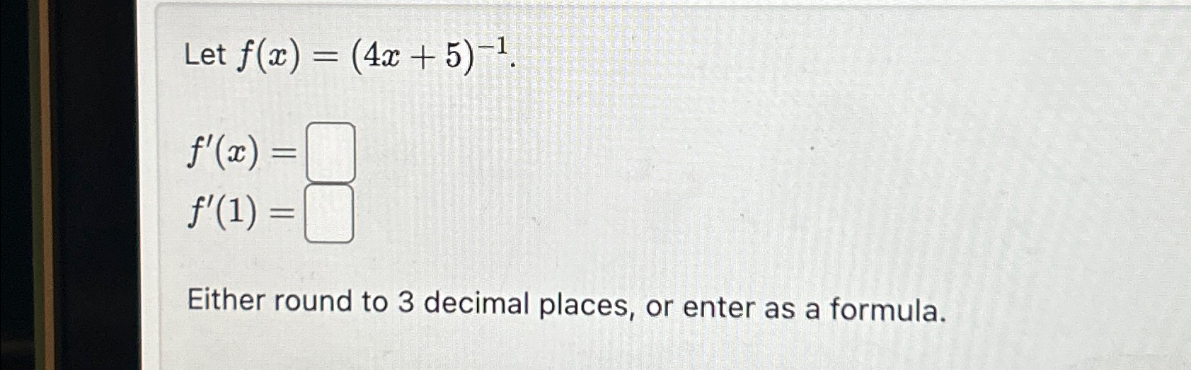 Solved Let f(x)=(4x+5)-1.f'(x)=f'(1)=Either round to 3 | Chegg.com