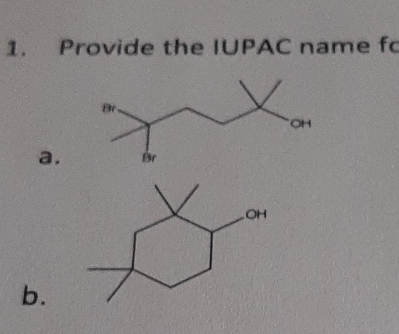 Solved 1. Provide the IUPAC name | Chegg.com