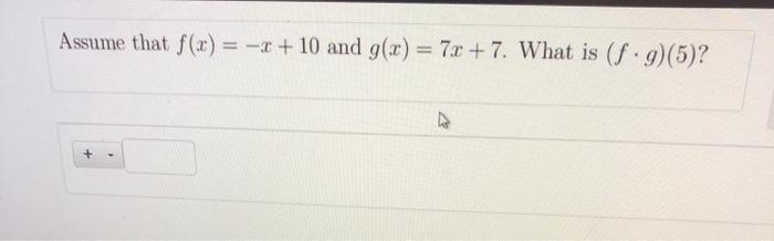 Solved Assume that f(x) = -x + 10 and g(x) = 7x + 7. What is | Chegg.com