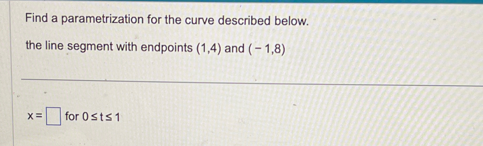 Solved Find a parametrization for the curve described | Chegg.com
