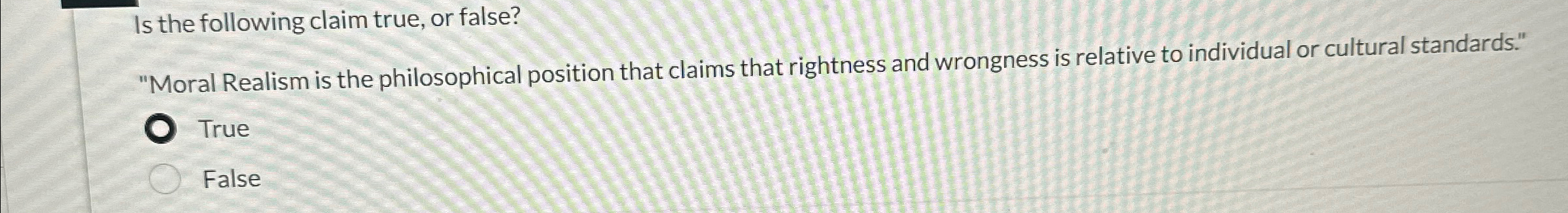 Solved Is the following claim true, or false?"Moral Realism | Chegg.com