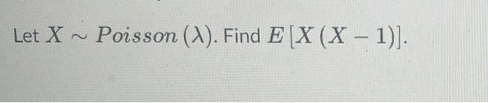 Solved Let \\( X \\sim \\) Poisson \\( (\\lambda) \\). Find | Chegg.com