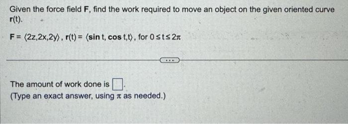 Solved Given the force field F, find the work required to | Chegg.com