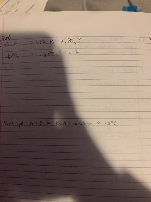 Solved 1. find pH of 0.625M H3PO42. find pH of 0.325M KCN | Chegg.com