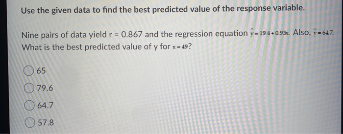 Solved Use the given data to find the best predicted value | Chegg.com